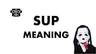 What does sup mean to a girl?