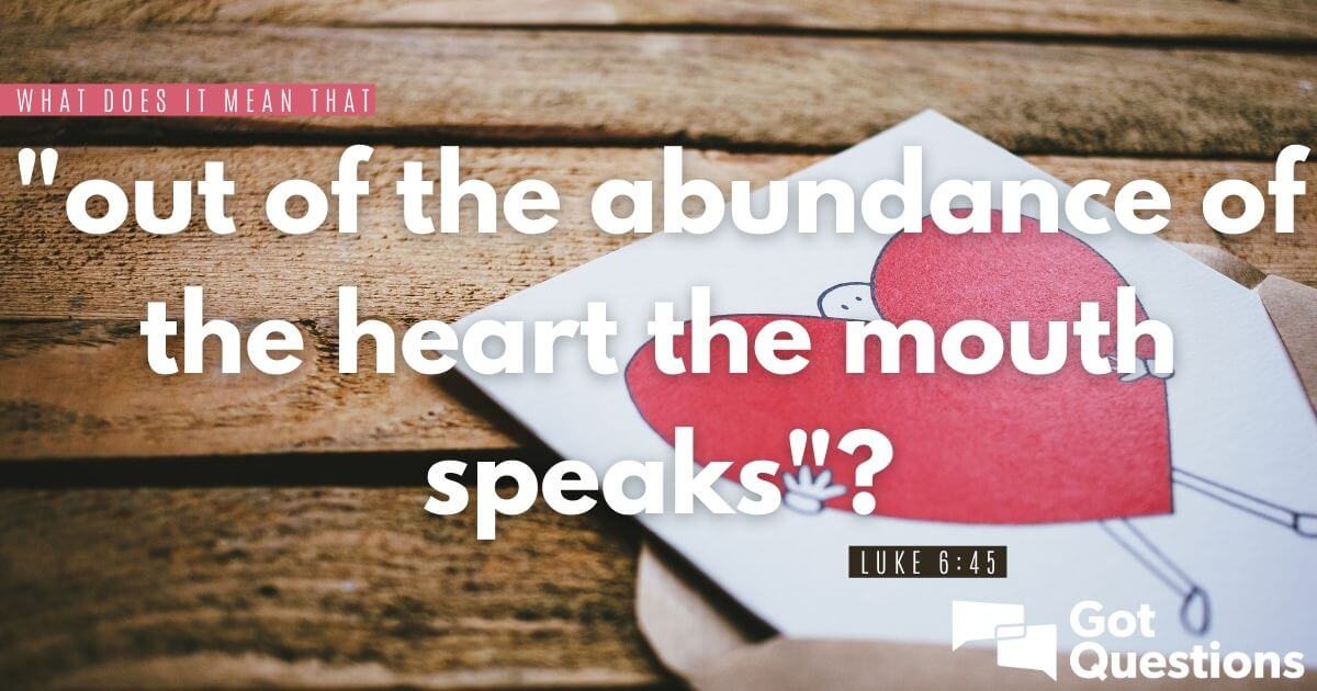What does the Bible say about out of the heart the mouth speaks?