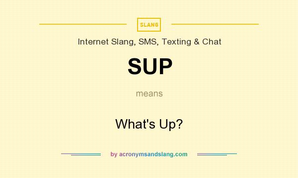 What does the slang SUP mean?