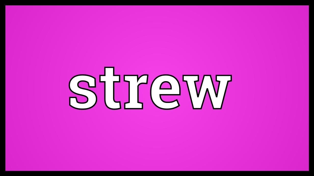 What does the word strewed mean?