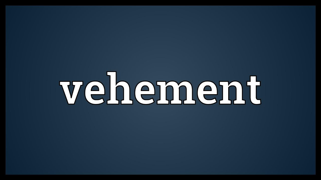 What does vehement in the Bible mean?