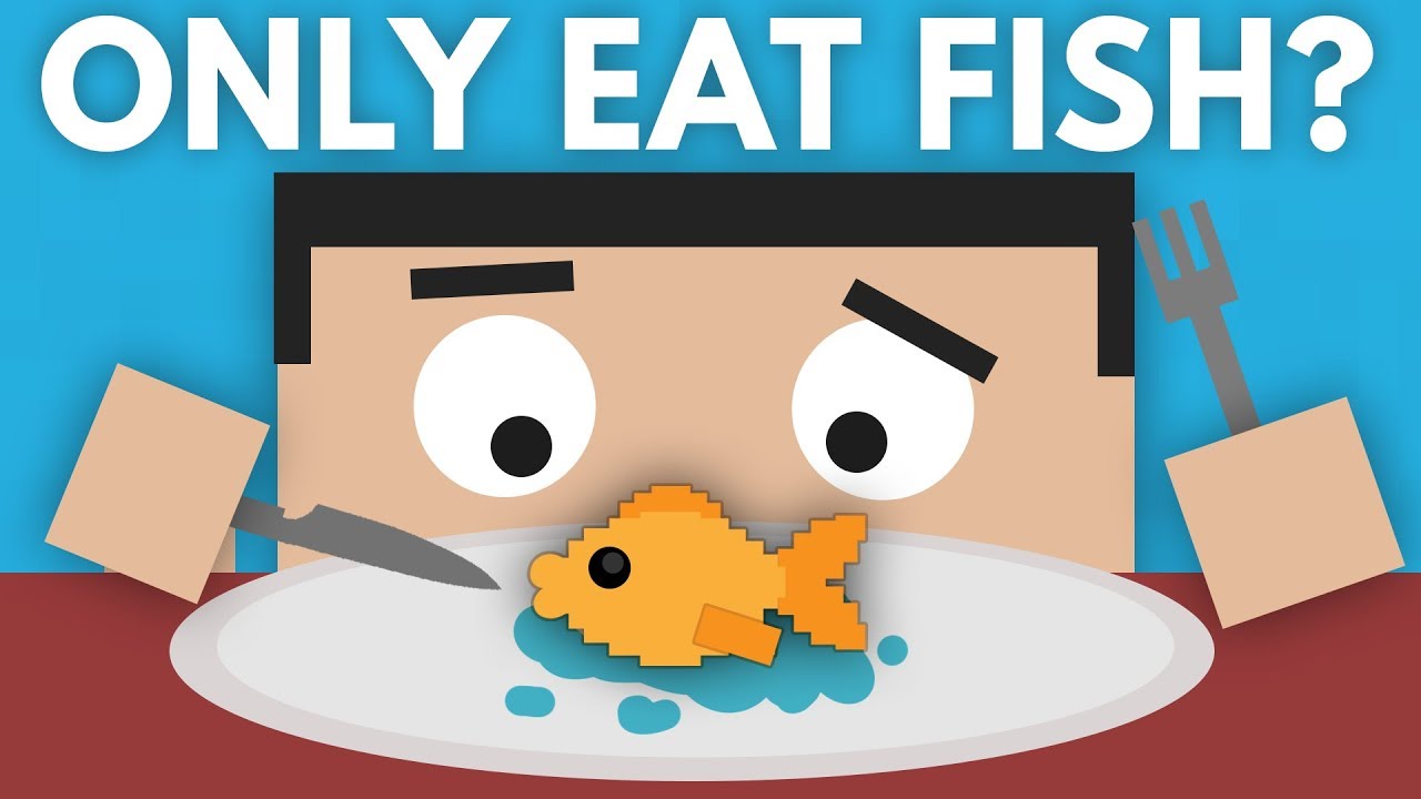 What happens if I eat fish only?