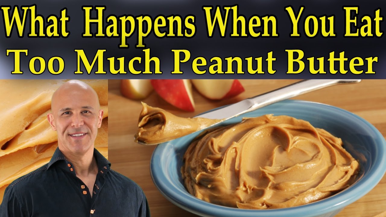 What happens if I eat too much peanut butter?