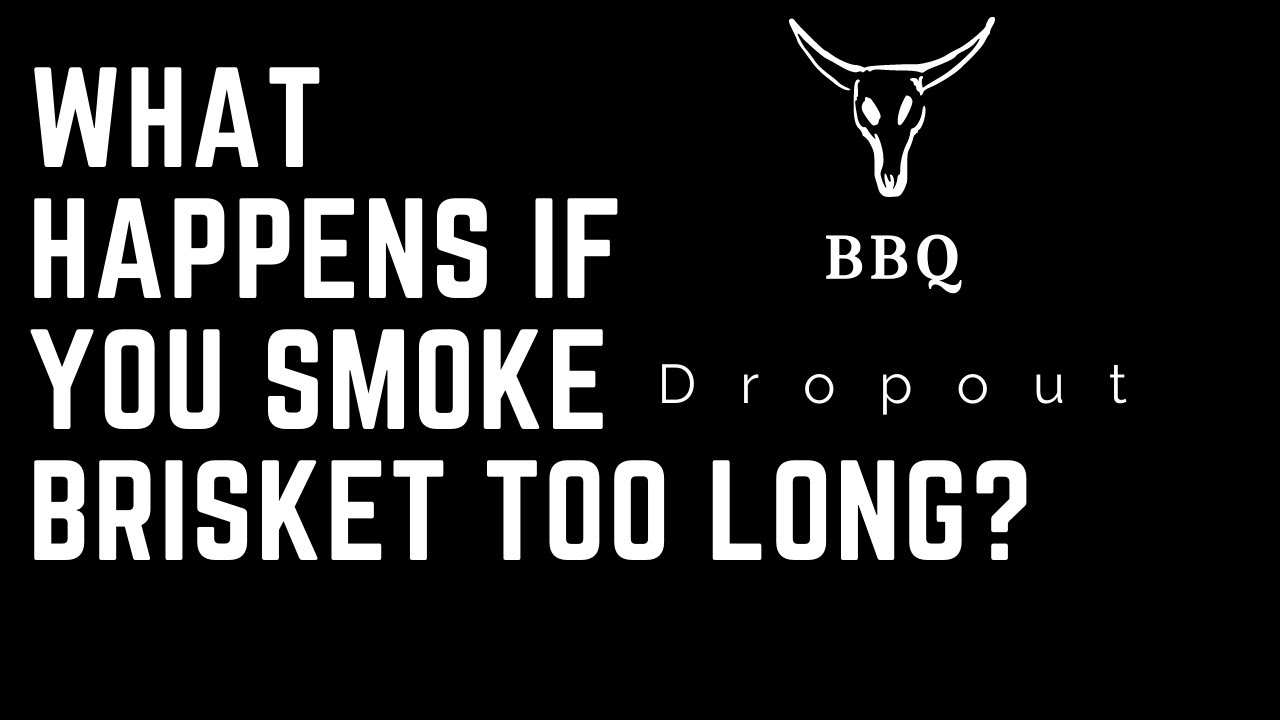 What happens if you smoke brisket too long?