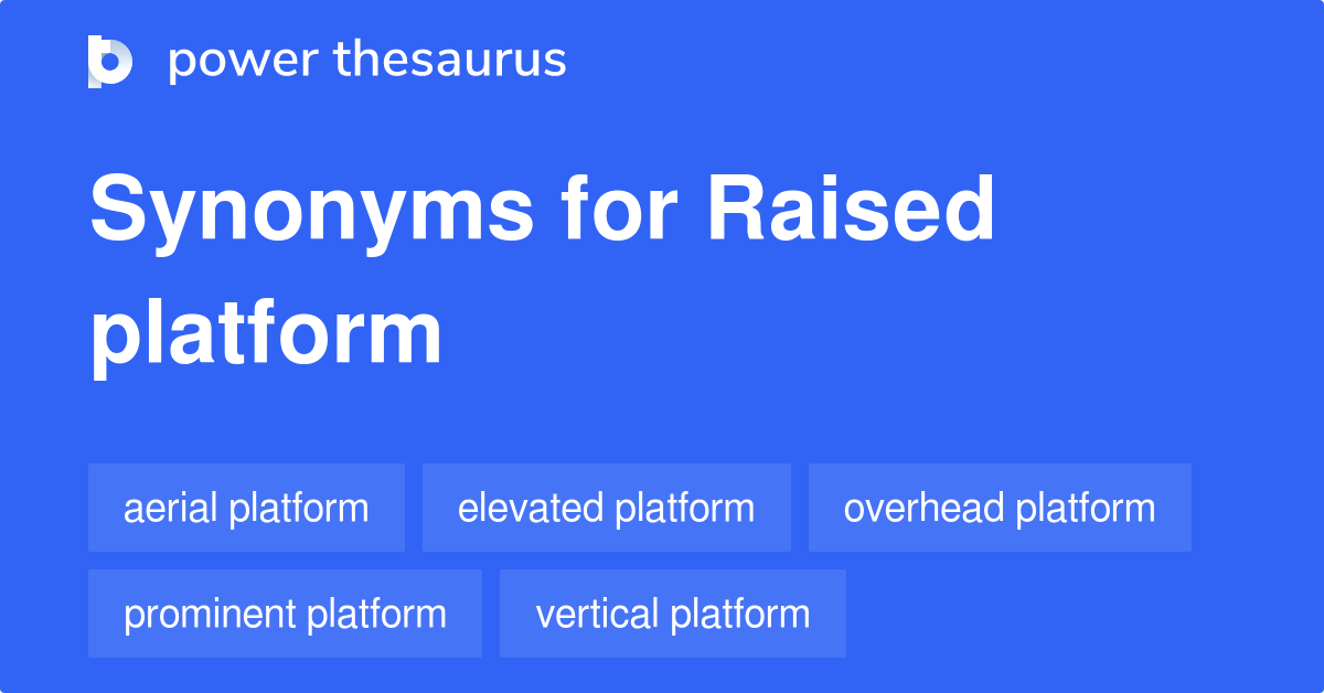 What is another name for a raised platform?