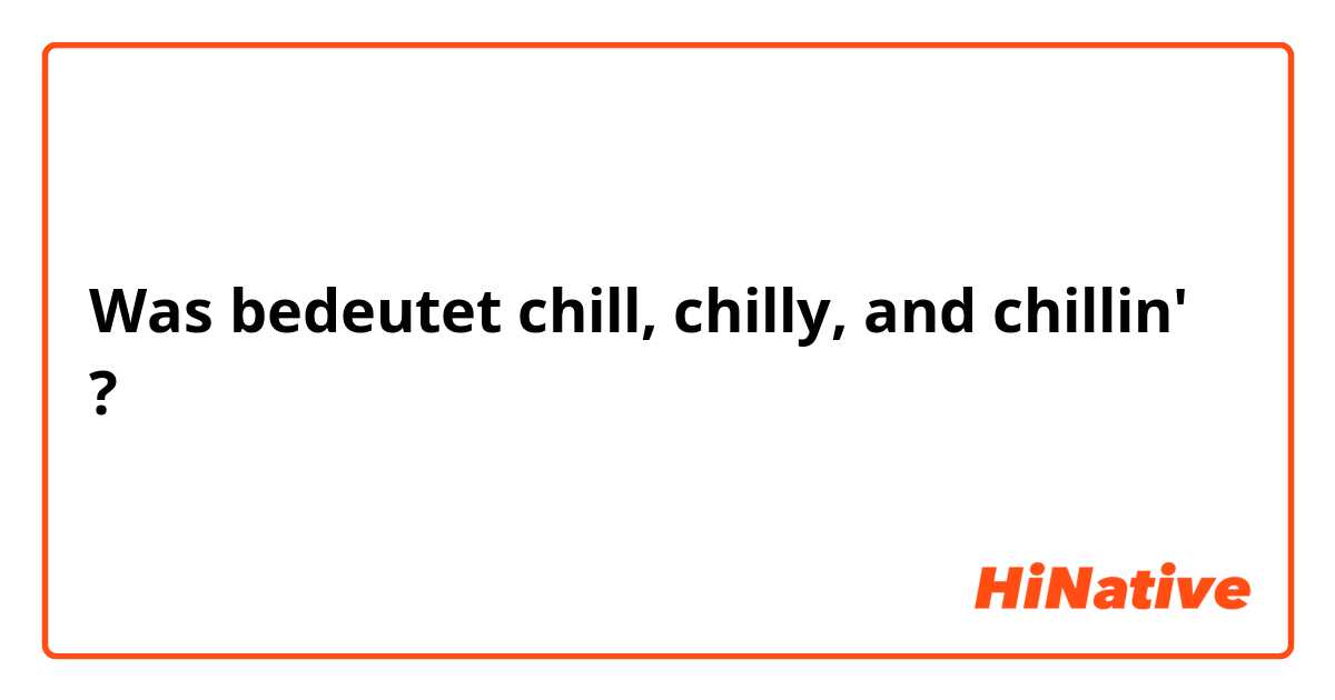 What is chilly slang for?