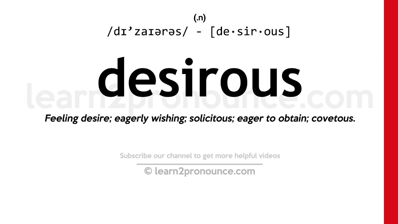 What is eagerly desirous?