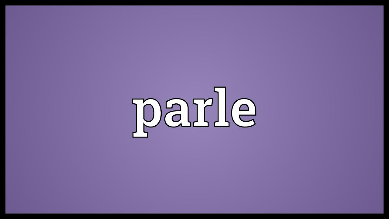 What is meant by Parle?