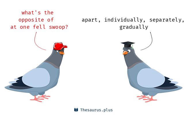 What is the antonym of swoop?