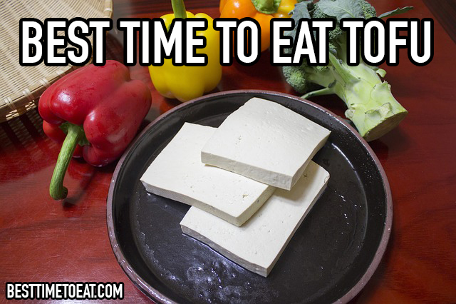 What is the best time to eat tofu?