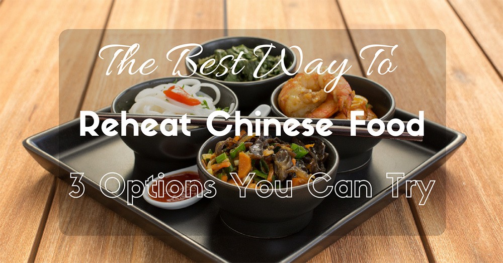 What is the best way to reheat Chinese food?