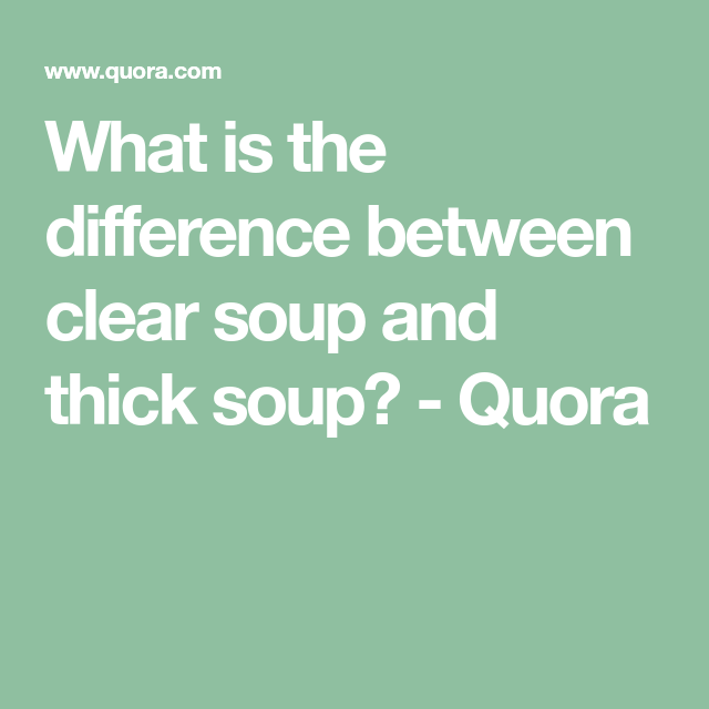 What is the difference between clear soup and thick soup?