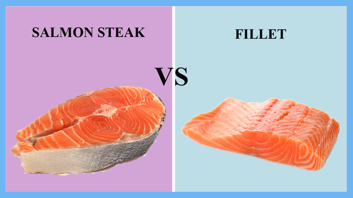 What is the difference between salmon fillets and salmon steaks?