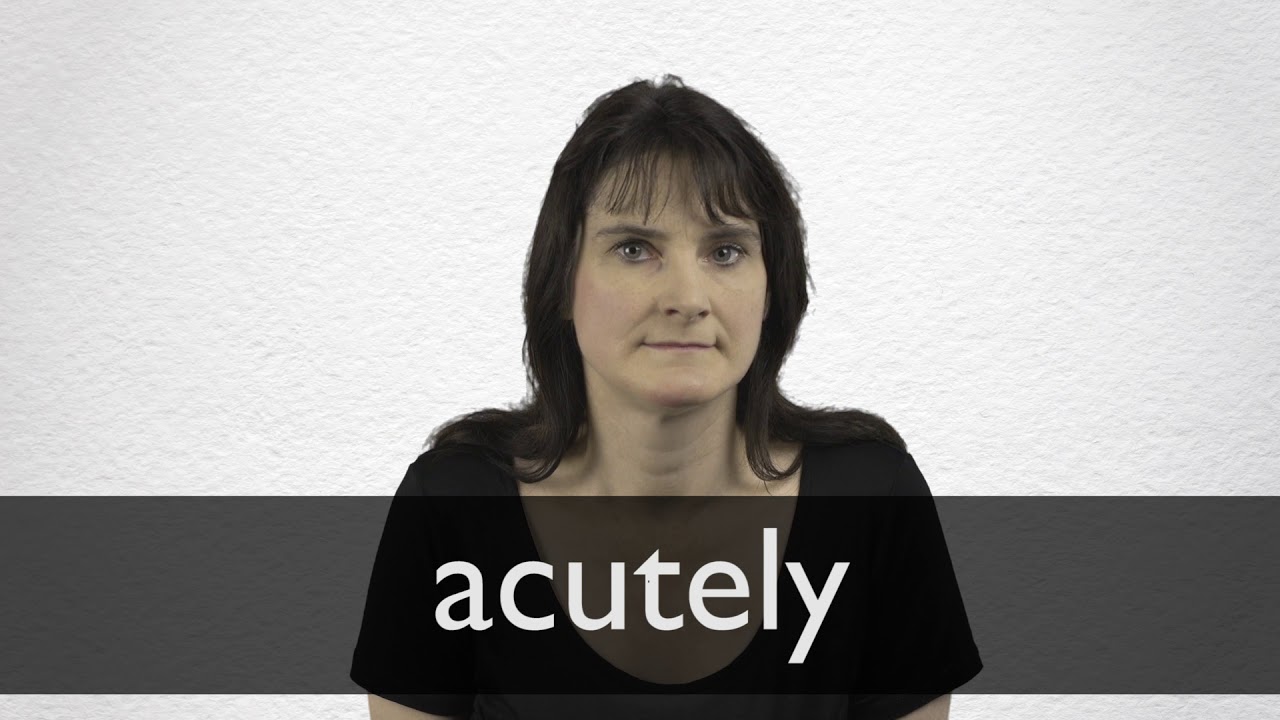 What is the meaning of acutely in English?