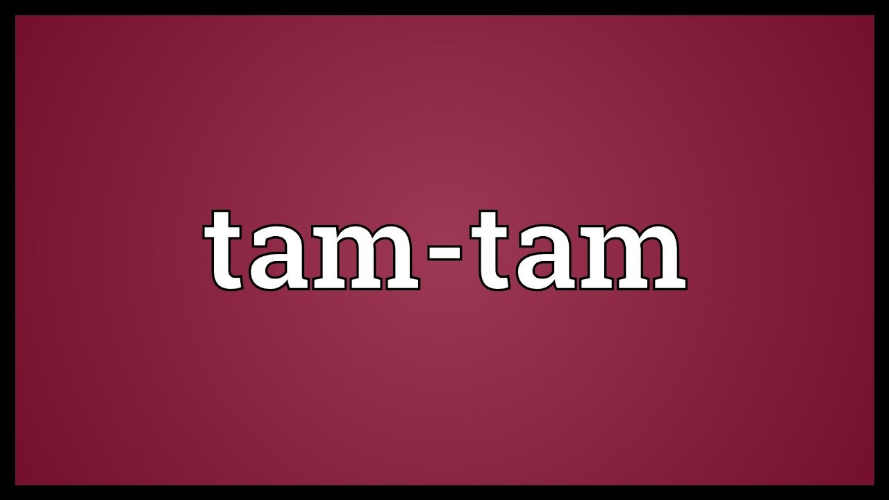What is the meaning of Hindi word Tam Tam?