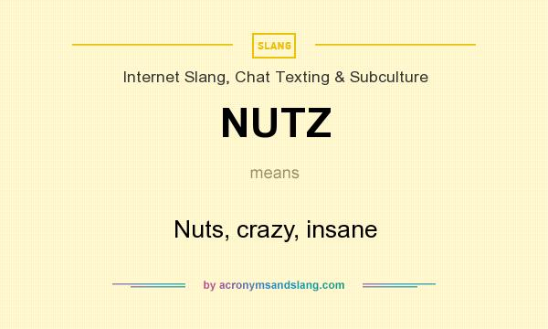 What is the meaning of the slang word nuts?