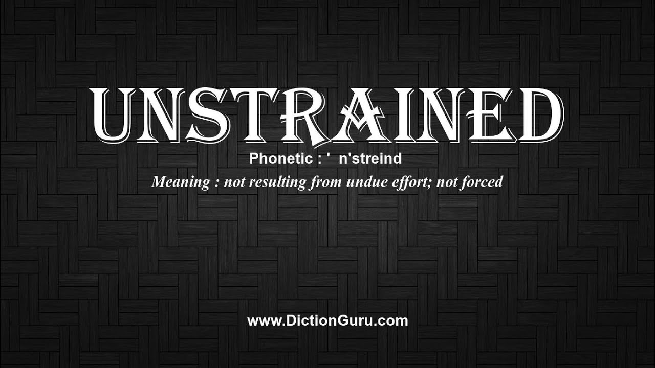 What is the meaning of unstrained?