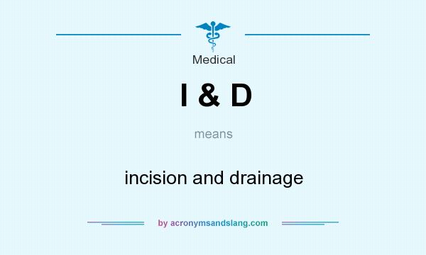 What is the medical term for I and D?