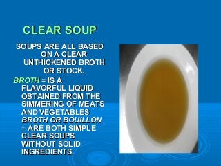 What is the name for soup that is made from a rich and flavorful broth and it is the clearest of all soups?