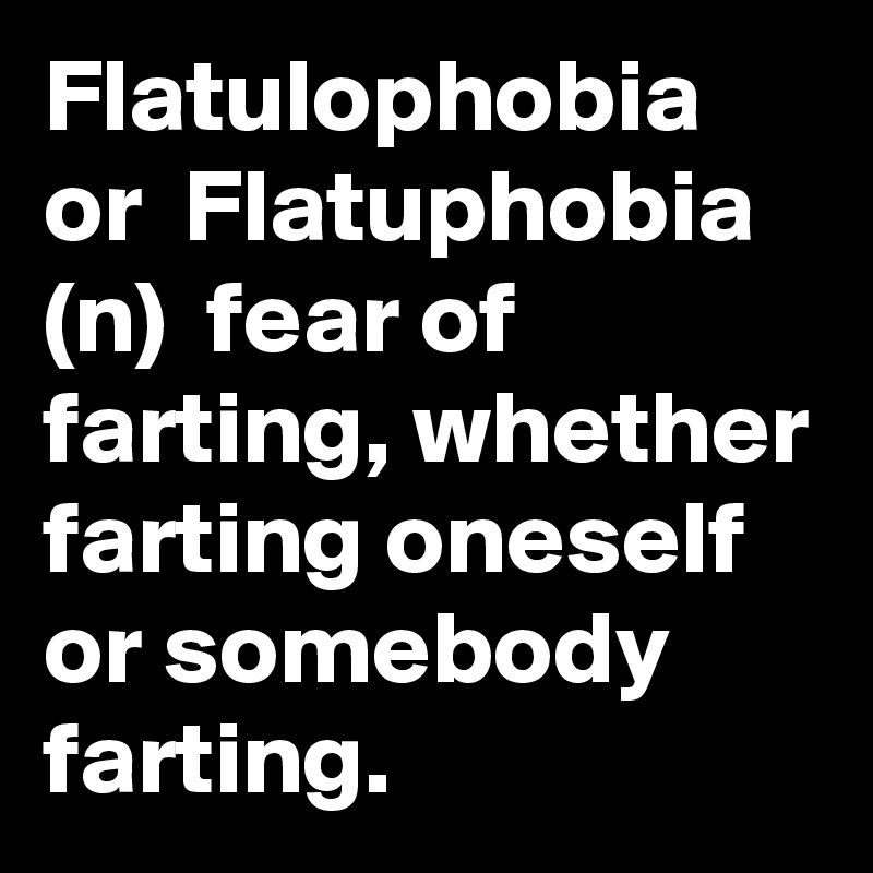 What is the phobia of farting?