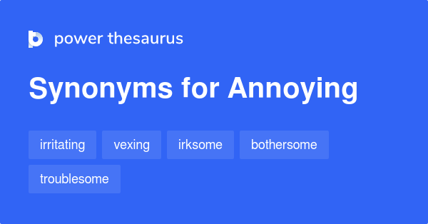What is the synonym of annoying?