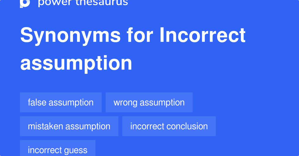 What is the synonym of wrong assumption?