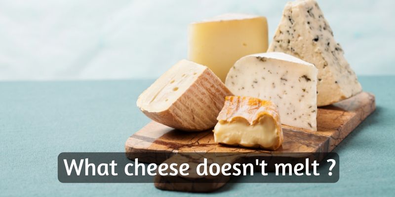 What kind of cheese does not melt?