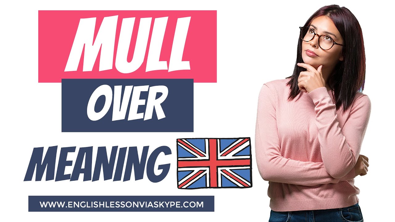 What means mulling over?