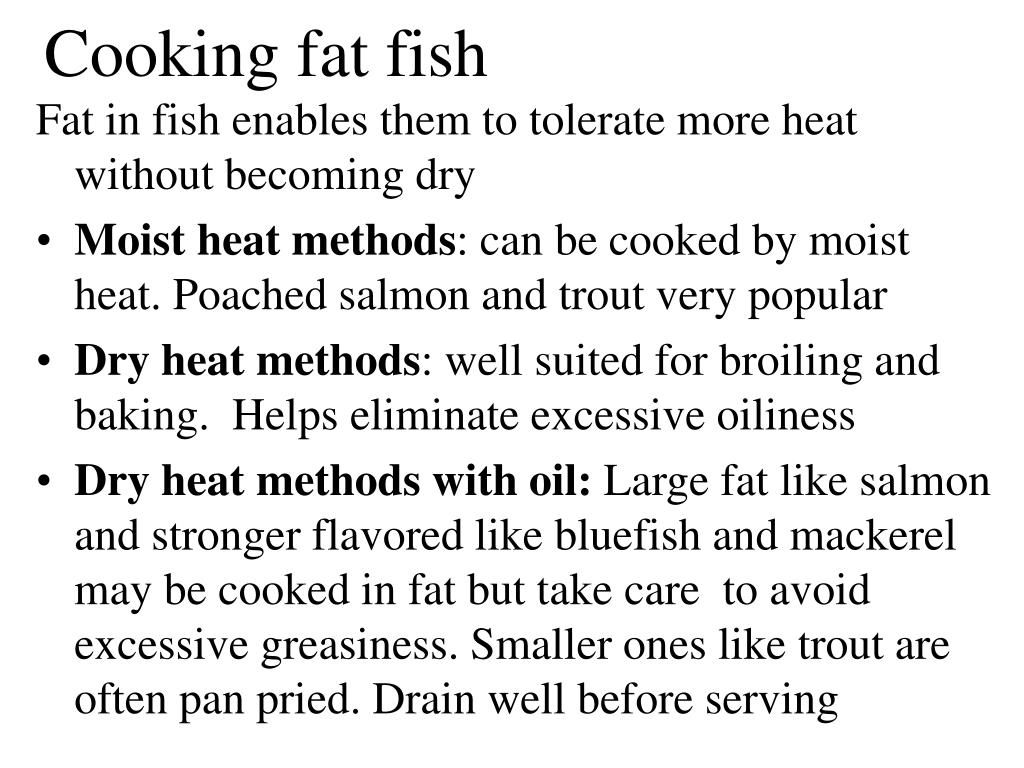 What method of cooking is appropriate for fat fish?