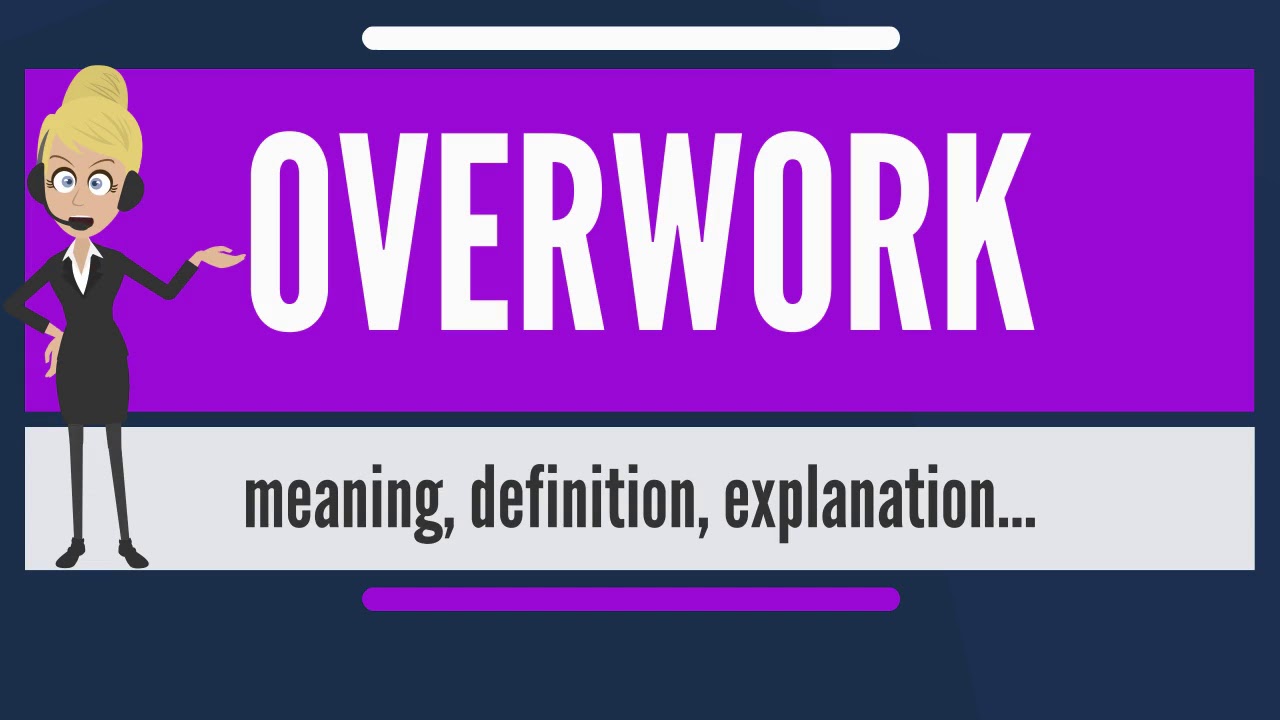 What overwork means?