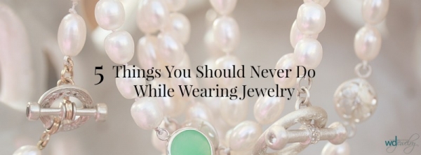 What should you not do while wearing jewelry?