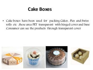 What type of packaging is used for cakes?