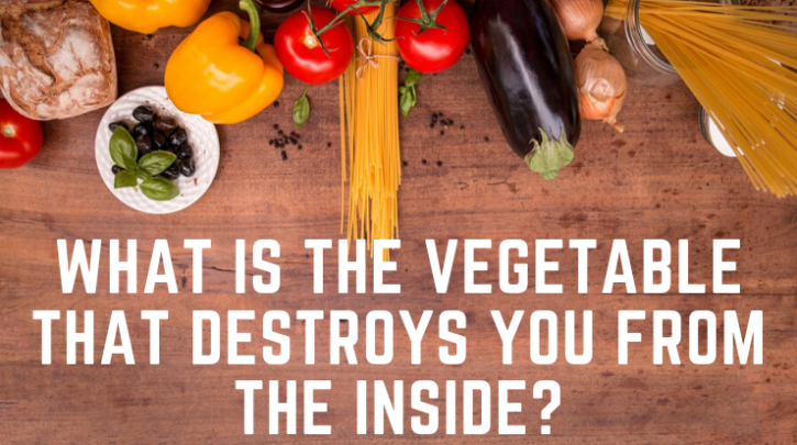 What vegetable literally destroys your insides?