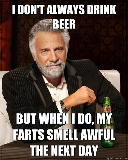When I drink beer my farts stink?