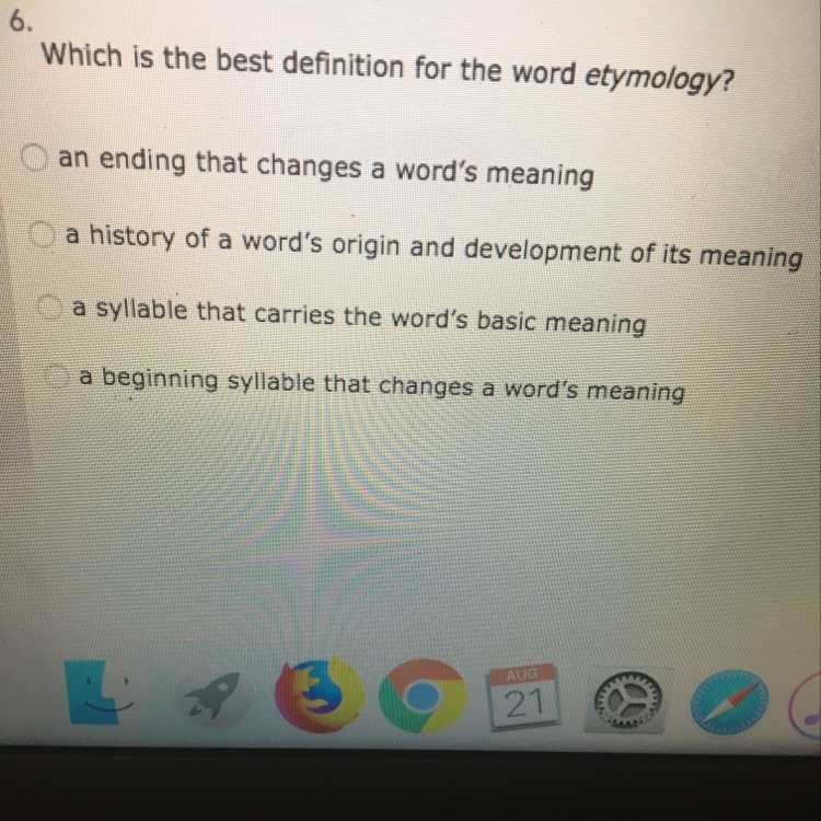 Which answer is a correct definition of etymology?