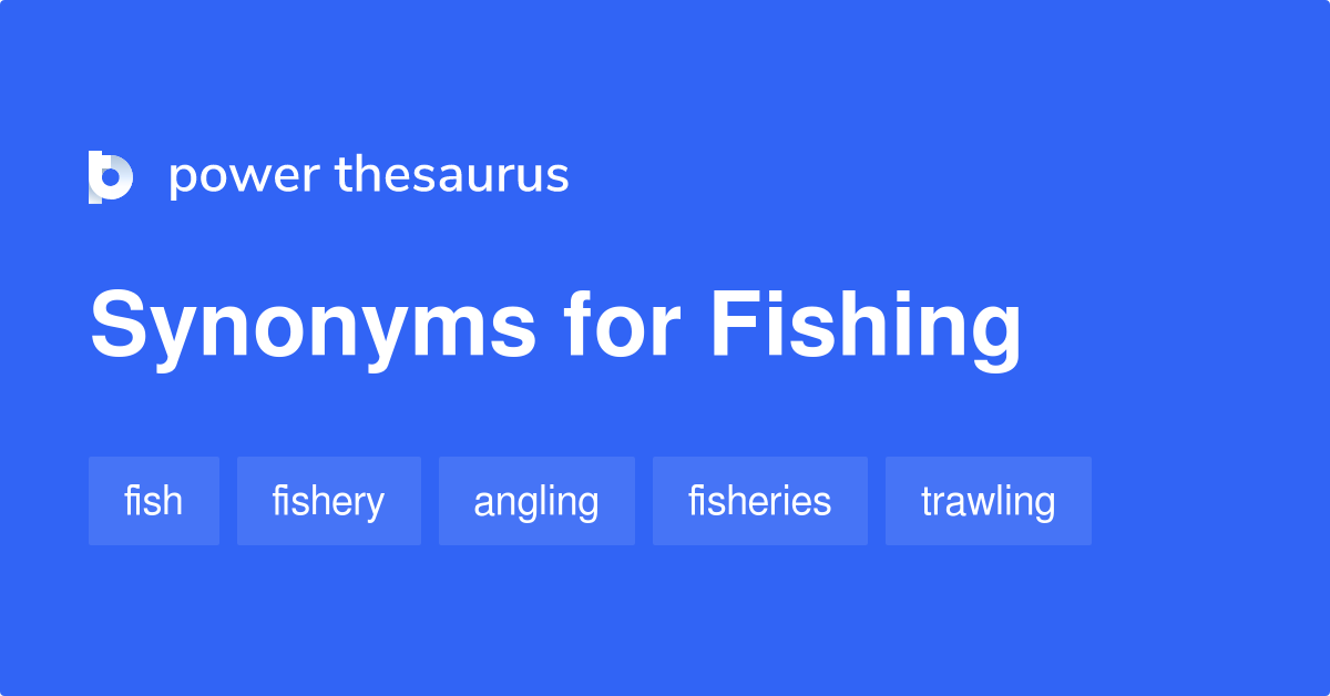 Which of the words below are synonyms for fishing?