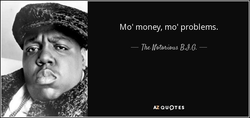 Who quoted more money more problems?