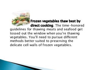 Why do we need to follow the proper thawing of frozen vegetables?