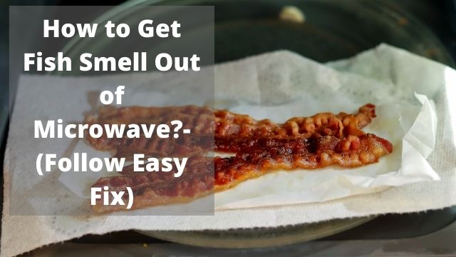 Why does microwaved fish smell bad?