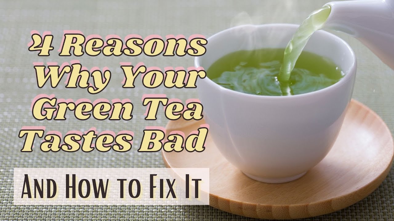 Why does my green tea taste bad?