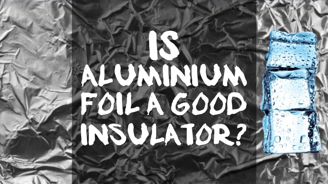 Why is foil a good insulator?