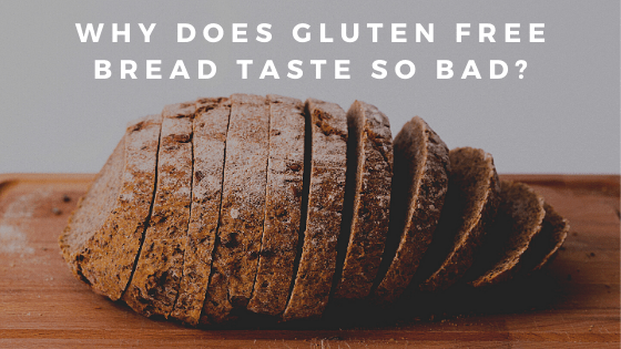 Why is gluten-free bread so horrible?