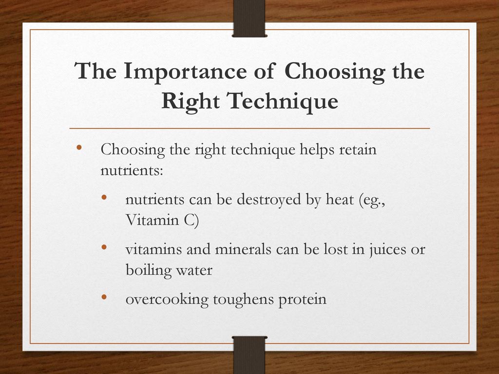 Why is it important to choose the right method of cooking?