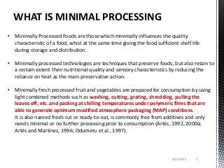 Why is minimal processing important?