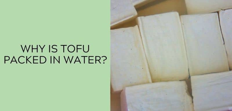 Why is tofu packed in water?