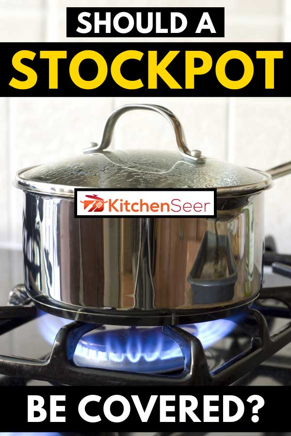 Why should stock not be boiled should a stockpot be covered Why or why not?
