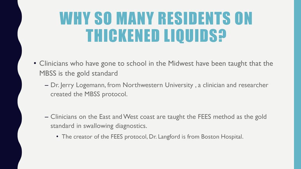 Why would a resident need thickened liquids?