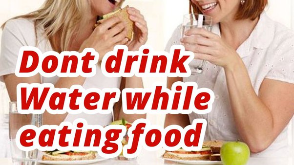 Why you shouldn't drink water while eating?