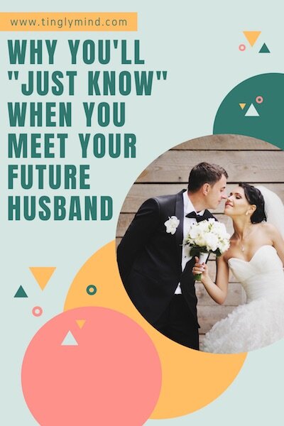 Why you'll just know when you meet your future husband?