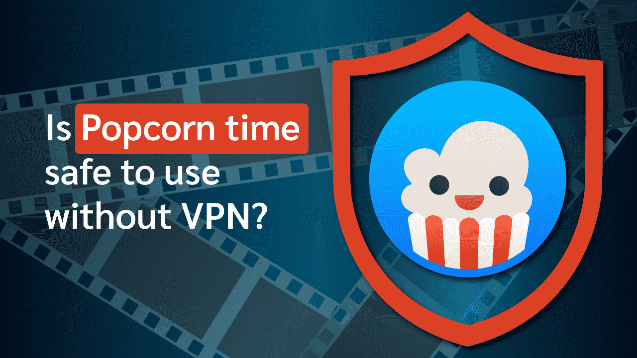 Will get in trouble using Popcorn Time without VPN?